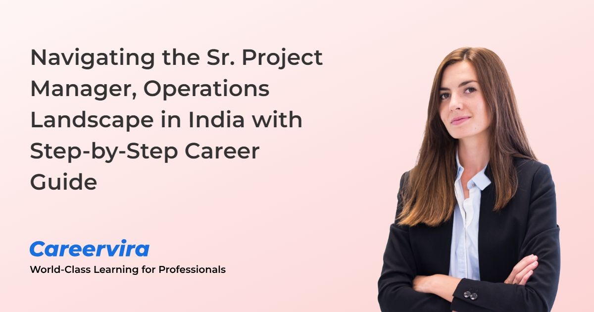 Navigating the Sr. Project Manager, Operations Landscape in India with ...
