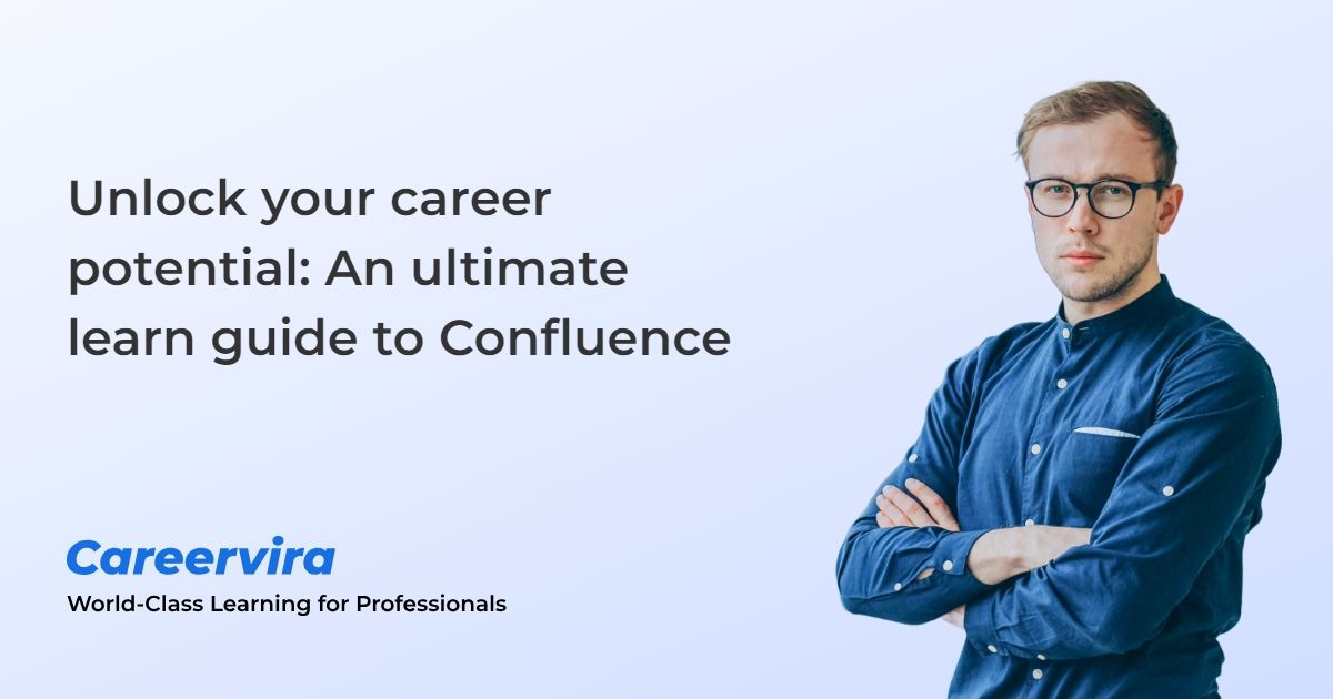 Unlock your career potential: An ultimate learn guide to Confluence | Careervira.com